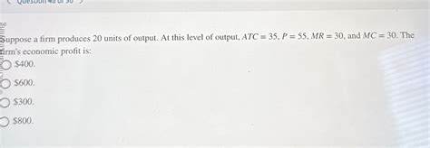 Solved Suppose A Firm Produces 20 ﻿units Of Output At This