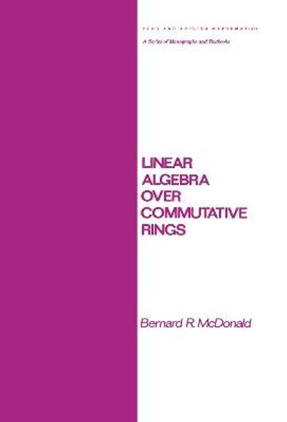 Linear Algebra Over Commutative Rings By Bernard R Mcdonald Booksplease