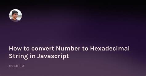 How To Convert Number To Hexadecimal String In Javascript How To Convert Number To Hexadecimal String In Javascript