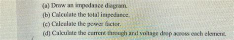 Solved A Draw An Impedance Diagram B Calculate The Chegg