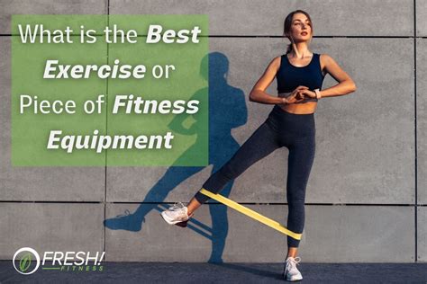 What Is The Best Exercise Or Piece Of Fitness Equipment Fresh Fitness