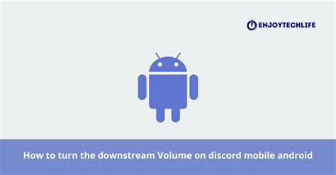 How To Turn The Downstream Volume On Discord Mobile Enjoytechlife