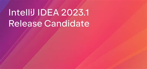 Intellij Idea 20231 Release Candidate Is Out The Intellij Idea Blog
