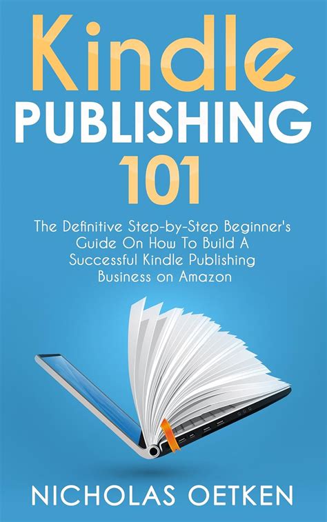 Kindle Publishing 101 The Definitive Step By Step Beginner S Guide On