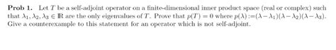 Solved Prob 1 Let T Be A Self Adjoint Operator On A