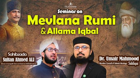 Sahibzada Sultan Ahmad Ali Mevlana Rumi And Allama Iqbal Dr Umair