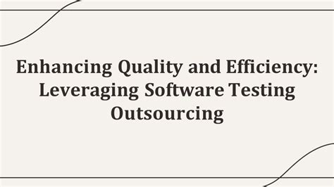Ppt Enhancing Quality And Efficiency Leveraging Software Testing Outsourcing Powerpoint