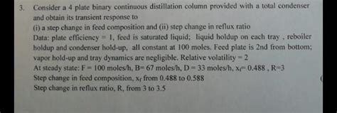 Solved Consider A 4 Plate Binary Continuous Distillation