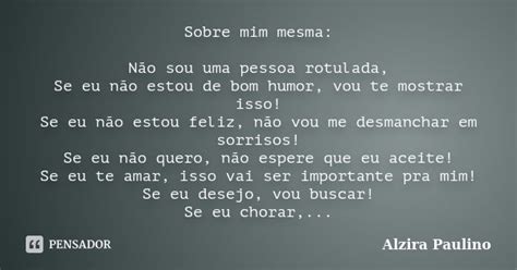 Sobre Mim Mesma Não Sou Uma Pessoa Alzira Paulino Pensador