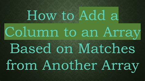 How To Add A Column To An Array Based On Matches From Another Array
