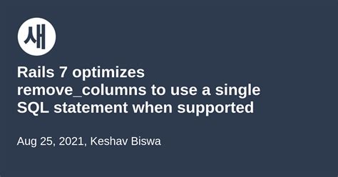Rails 7 Optimizes Removecolumns To Use A Single Sql Statement When