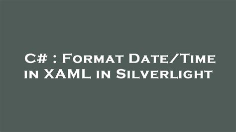 C Format Datetime In Xaml In Silverlight Youtube