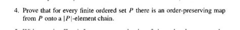 Solved 4 Prove That For Every Finite Ordered Set P There Is