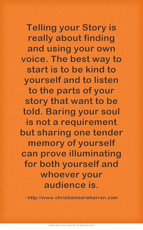 Telling Your Story Is Really About Finding And Using Your Own Told You So Be Kind To
