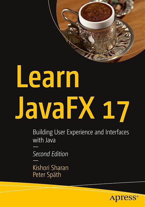 Learn JavaFX 17 Building User Experience And Interfaces With Java