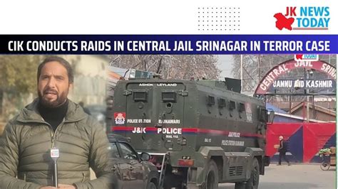 Cik Conducts Raids In Central Jail Srinagar In Terror Case Jk News