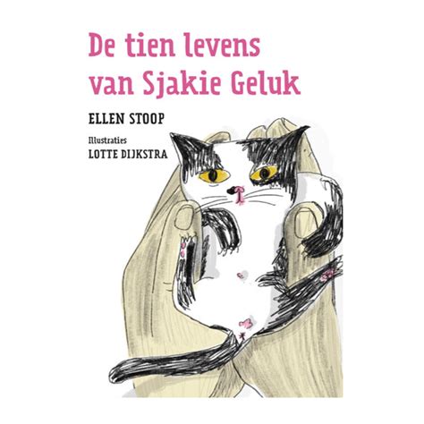 De Tien Levens Van Sjakie Geluk Ellen Stoop Lotte Dijkstra