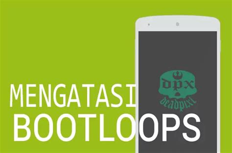 cara mengatasi bootloops dengan mudah