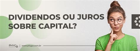 Juros Sobre Capital Próprio E Dividendos Qual A Diferença Phygo