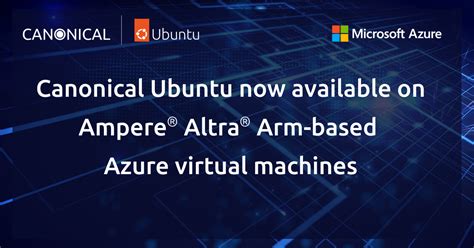 Canonical Ubuntu Now Available On Ampere® Altra® Arm Based Azure