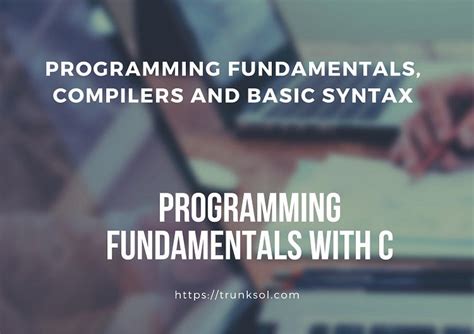 Programming Fundamentals Compilers And Basic Syntax C Programming