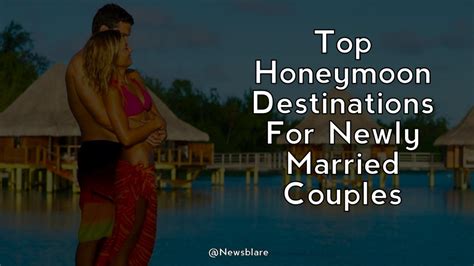 Top 10 Honeymoon Destinations For Newly Married Couples Newsblare