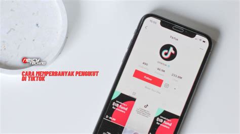 Cara Memperbanyak Pengikut Di TikTok Neicy Techno