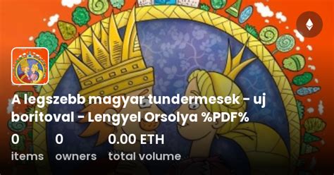 A Legszebb Magyar Tundermesek Uj Boritoval Lengyel Orsolya PDF Collection OpenSea