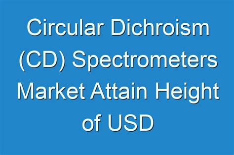 Circular Dichroism Cd Spectrometers Market Attain Height Of Usd 510 Million Worldwide
