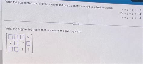 Solved Please Helpp Write The Augmented Matrix Of The Sys