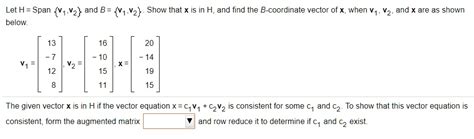 [get Answer] Let H Span V1v2 And B V1v2 Show That X Is In H And Find The B Coordinate Vector Of