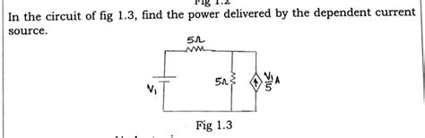 Solved In The Circuit Of Fig 13 Find The Power Delivered By The