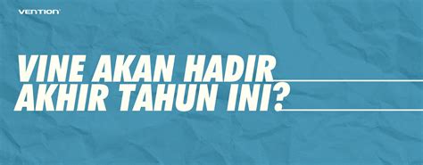 Vention Indonesia Vine Akan Hadir Akhir Tahun Ini
