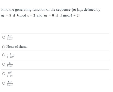 Solved Find The Generating Function Of The Sequence Ak K0