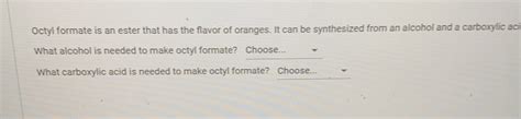 Solved Octyl Formate Is An Ester That Has The Flavor Of