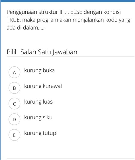 penggunaan struktur if else dengan kondisi true maka program akan menjalankan kode yang ada di