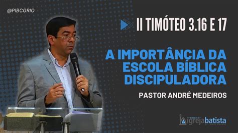 A Importância Da Escola Bíblica Discipuladora II Timóteo 3 16 e 17