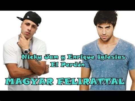 Nicky Jam y Enrique Iglesias El Perdón magyar YouTube