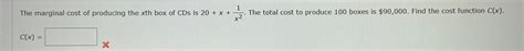Solved The Marginal Cost Of Producing The X ﻿th Box Of Cds