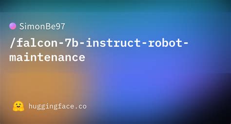 SimonBe97 Falcon 7b Instruct Robot Maintenance Hugging Face
