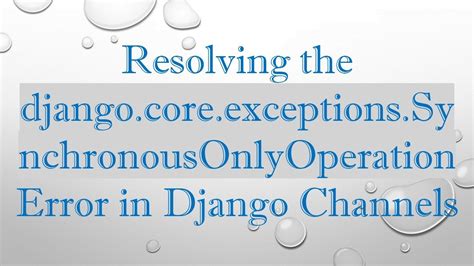 Resolving The Reexceptionssynchronousonlyoperation Error In