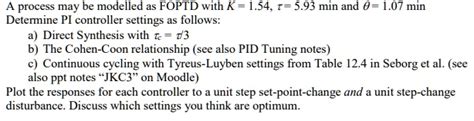 Solved A Process May Be Modeled As Foptd With K 154 Ï„ 593 Min And Î¸ 107 Min