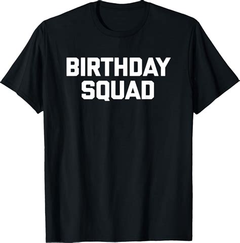 Birthday Squad T Shirt Funny Saying Sarcastic Novelty Humor T Shirt
