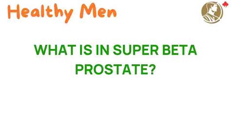 Unveiling The Secrets Whats Inside Super Beta Prostate