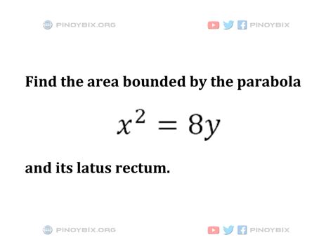 Solution Find The Area Bounded By The Parabola X Y And Its Latus