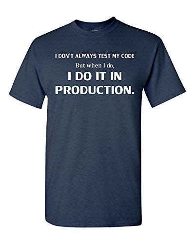 I Don T Always Test My Code Funny T Shirt