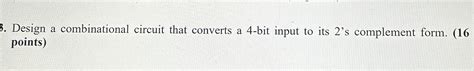 Solved Design A Combinational Circuit That Converts A 4 Bit