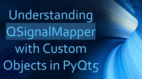 Understanding Qsignalmapper With Custom Objects In Pyqt5 Youtube