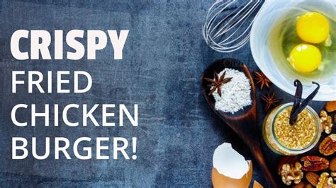 Crispy Fried Chicken Burger Youtube