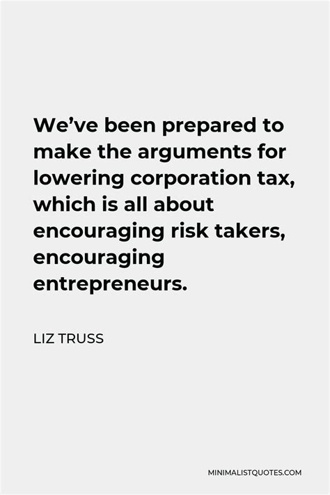 Liz Truss Quote Weve Been Prepared To Make The Arguments For Lowering